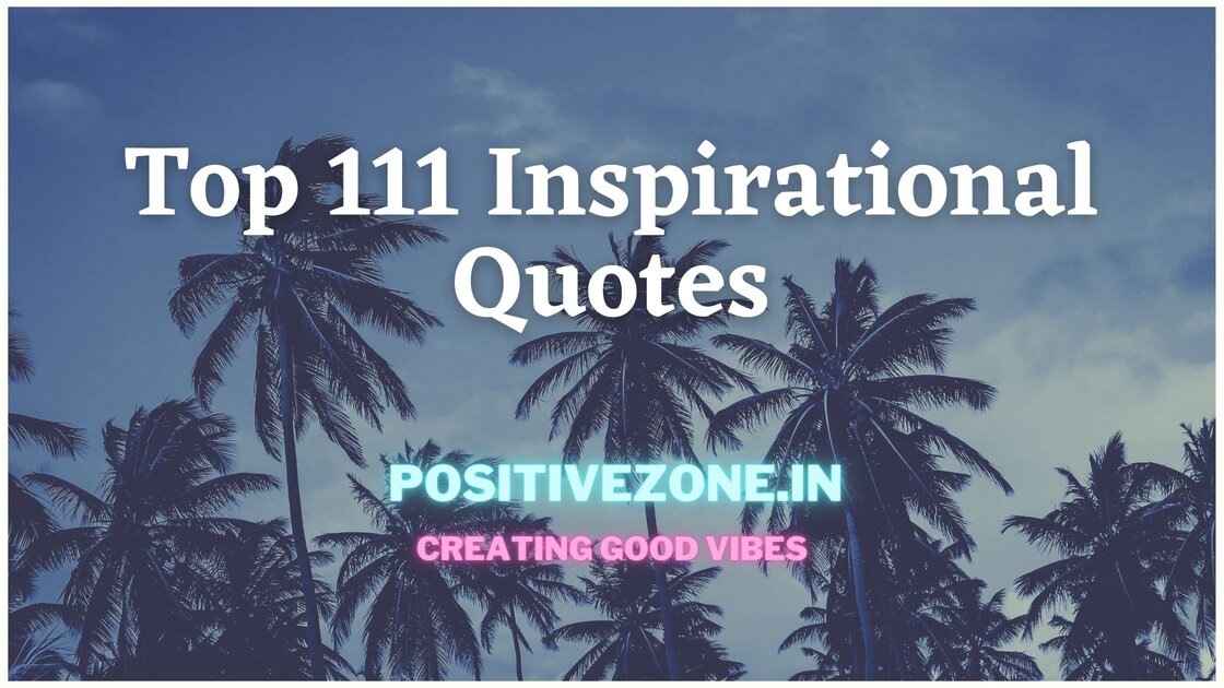 Top 111 Inspirational Quotes for great insight - Positive Zone